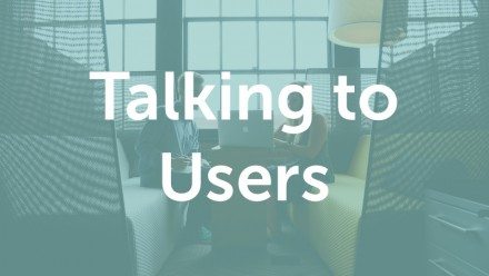 Talking to Users | Highbrow