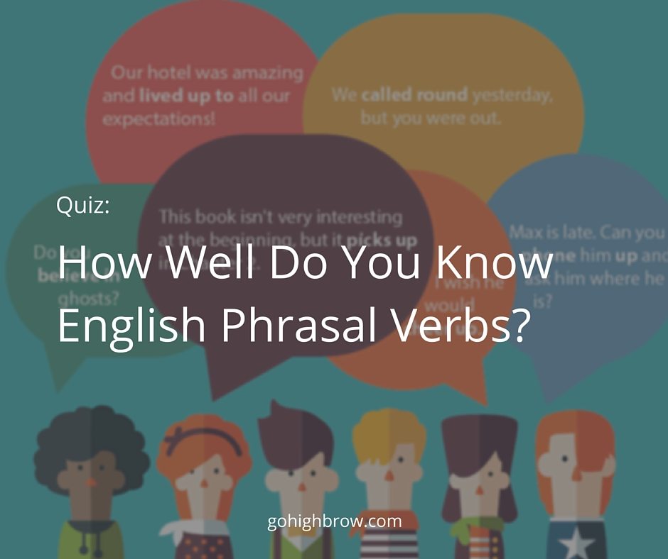 Quiz: How Well Do You Know English phrasal verbs? (Part 1) | Highbrow