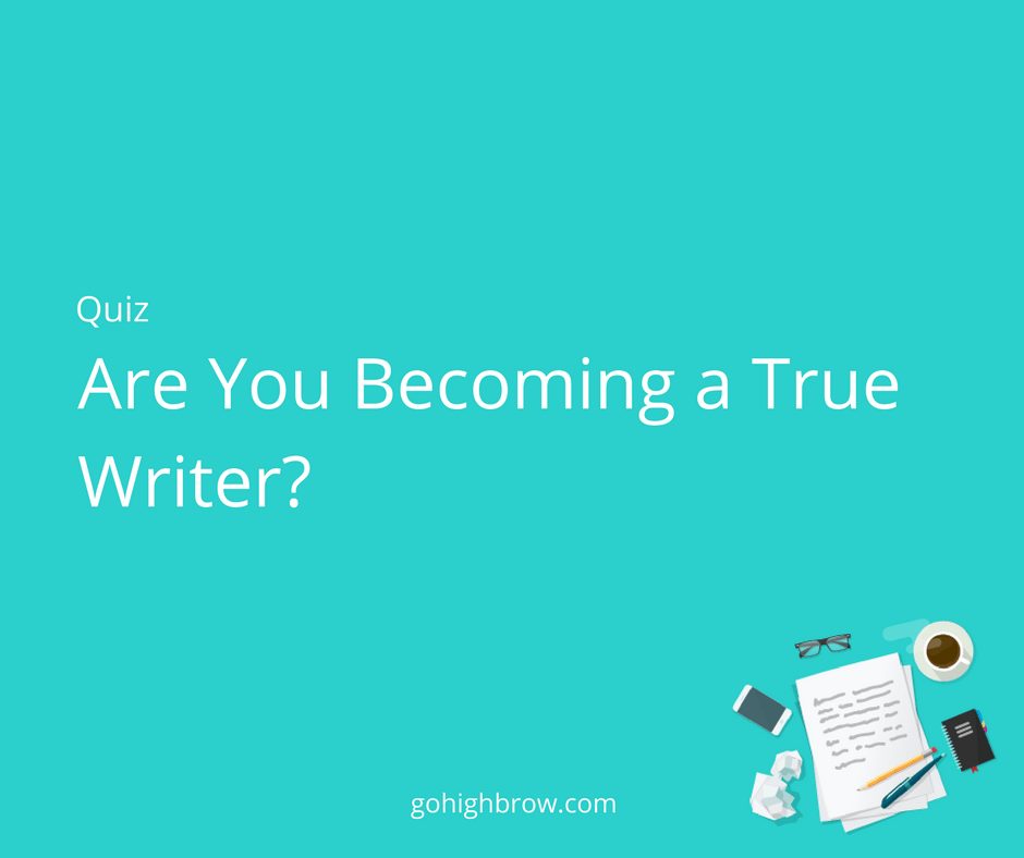 Quiz: Are You Becoming a True Writer? | Highbrow