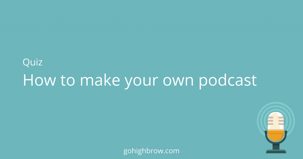 Quiz: What Do You Know About Making Own Podcast? | Highbrow
