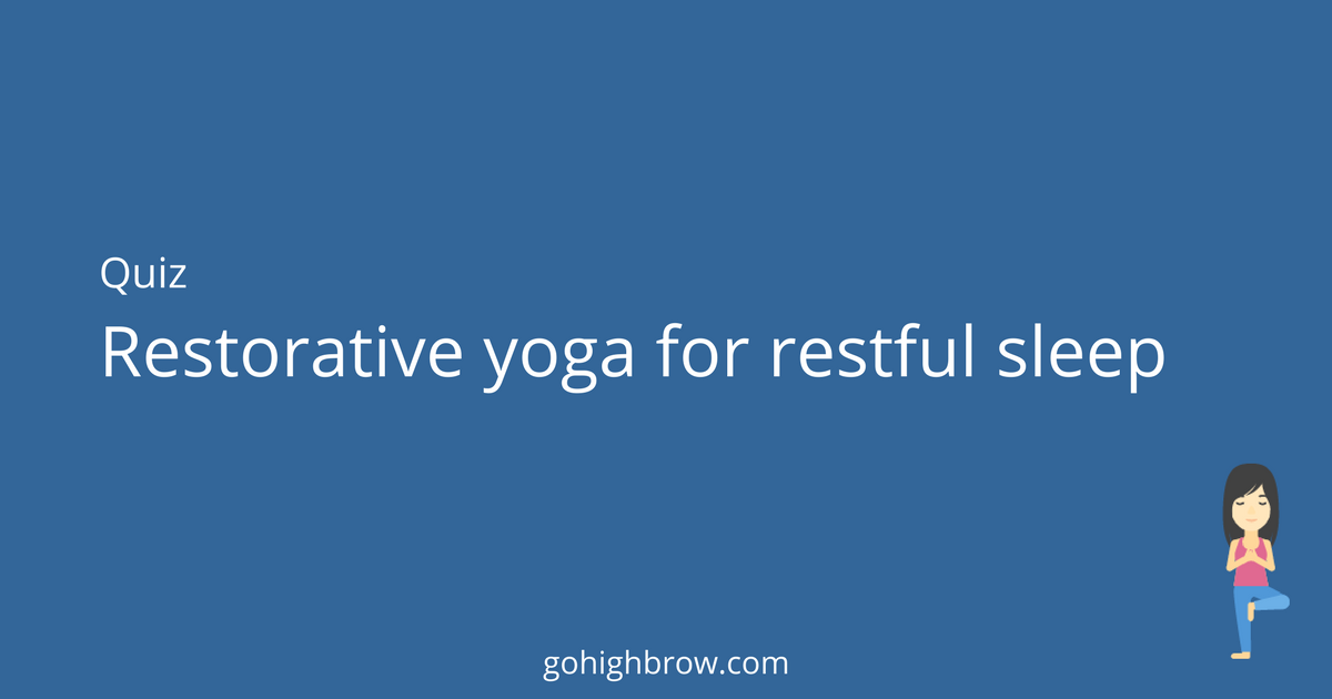 Quiz | Restorative yoga for restful sleep | Highbrow
