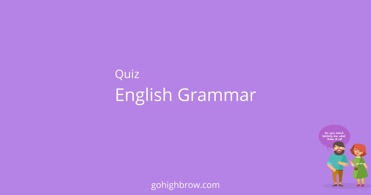 Quiz | English Grammar | Highbrow