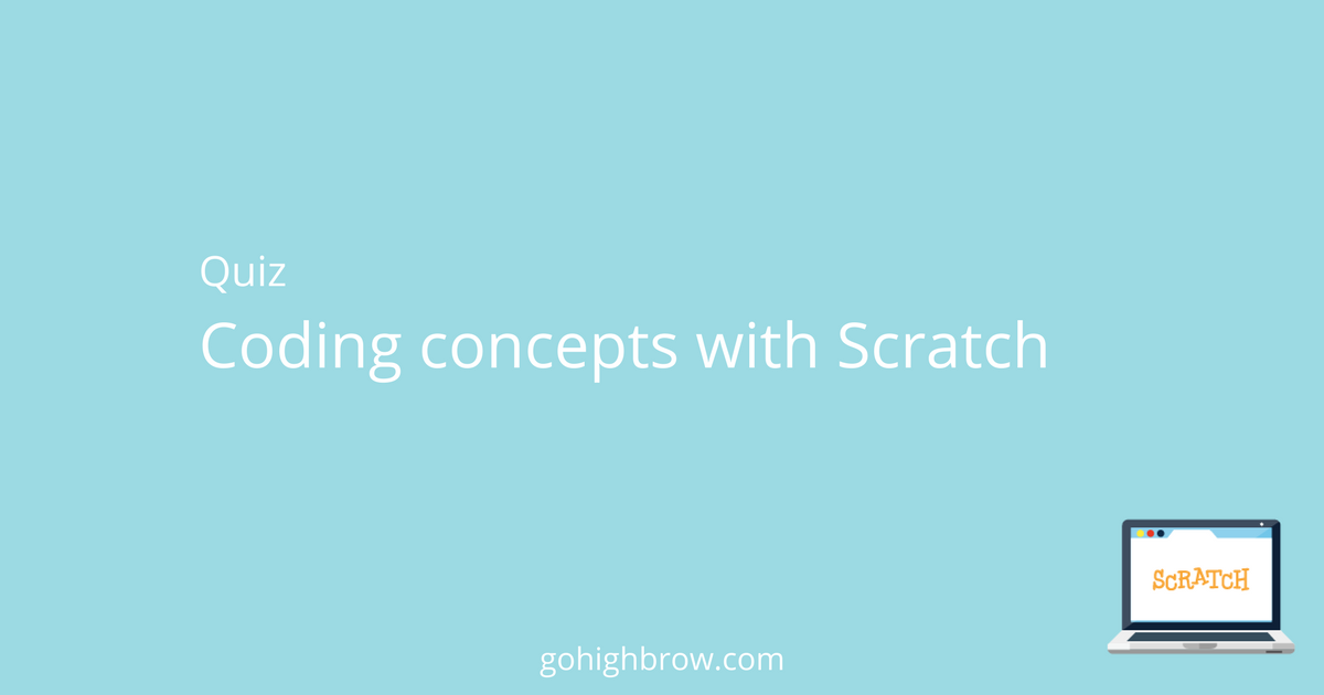 Quiz | Coding Concepts with Scratch | Highbrow