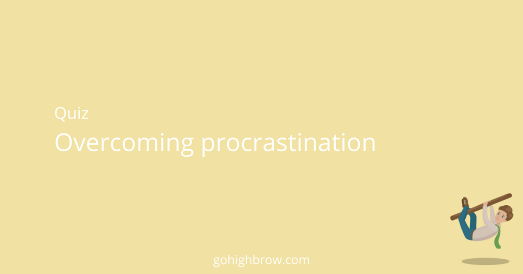 Quiz | Overcoming procrastination | Highbrow