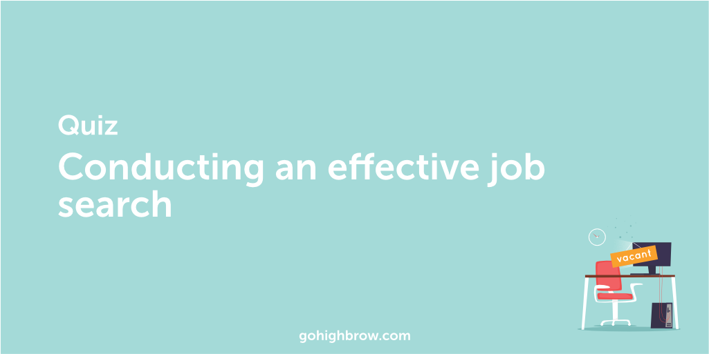Quiz | Conducting an effective job search | Highbrow