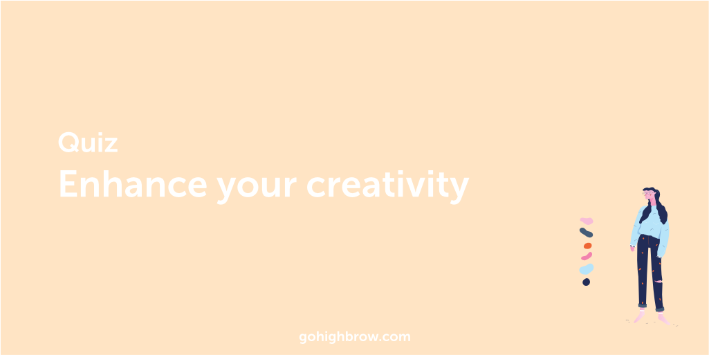 Quiz | Enhance Your Creativity | Highbrow