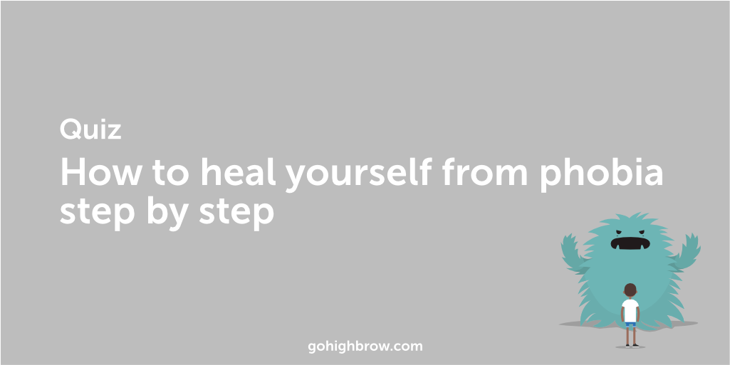 Quiz | How to Heal Yourself from Phobia Step by Step | Highbrow