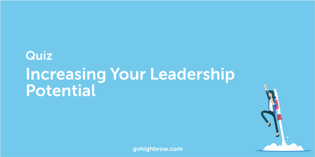 Quiz | Increasing Your Leadership Potential | Highbrow
