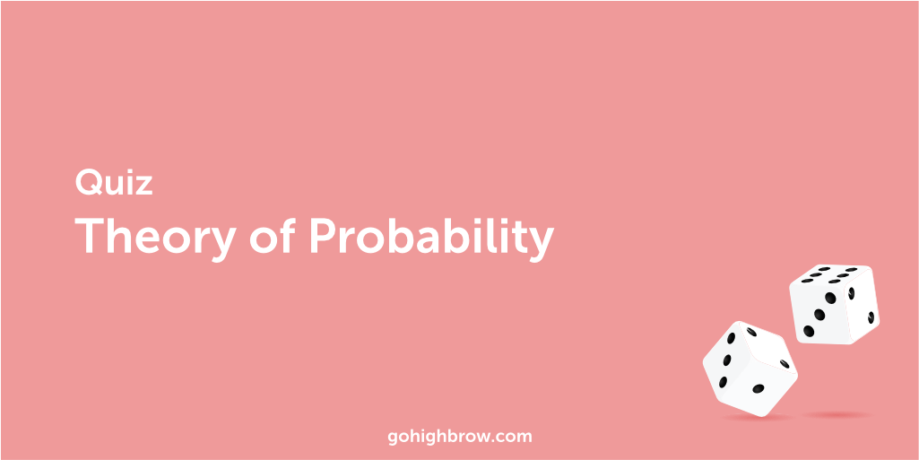 Quiz | Theory of Probability | Highbrow