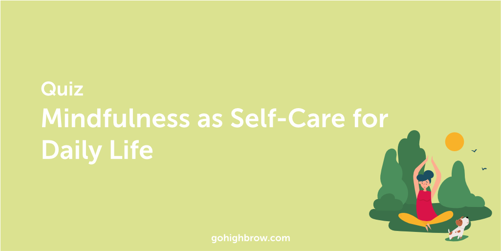 Quiz | Mindfulness as Self-Care for Daily Life | Highbrow