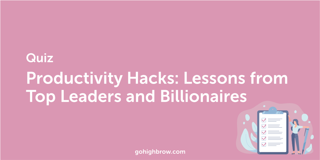 Quiz | Productivity Hacks: Lessons from Top Leaders and Billionaires ...