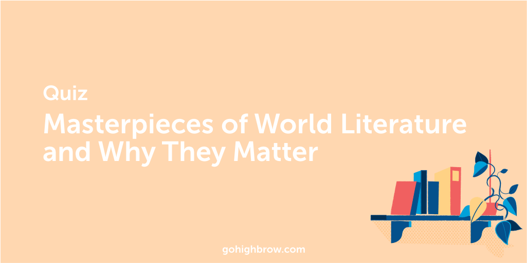 Quiz | Masterpieces of World Literature and Why They Matter | Highbrow