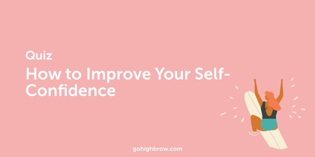 Quiz | How to Improve Your Self-Confidence | Highbrow