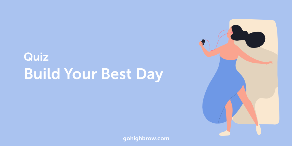 Quiz | Build Your Best Day | Highbrow