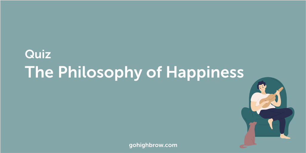 Quiz | The Philosophy of Happiness | Highbrow