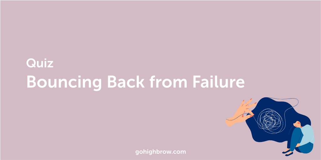 Quiz | Bouncing Back from Failure | Highbrow