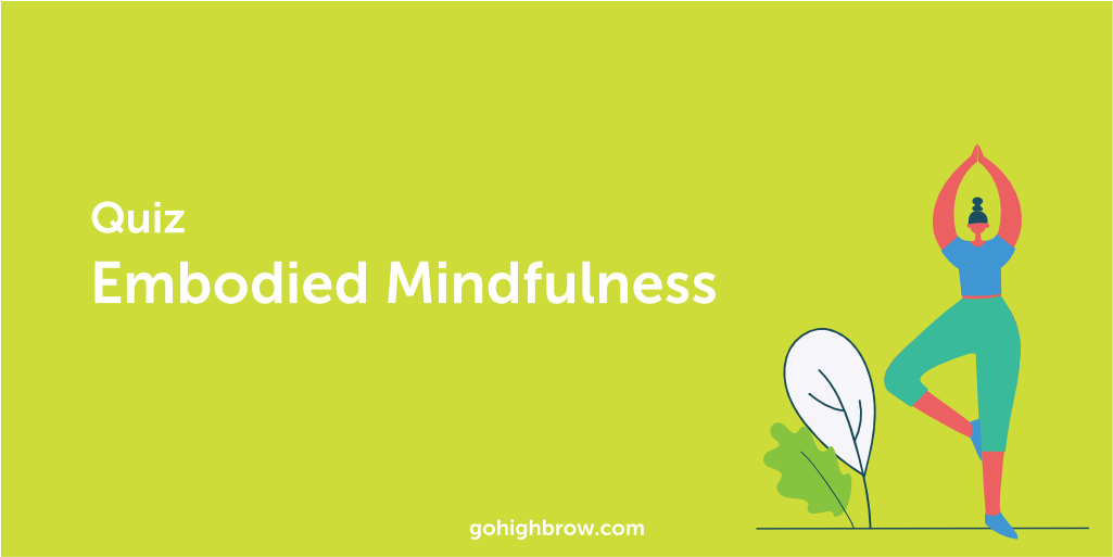 Quiz | Embodied Mindfulness | Highbrow