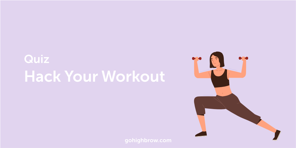 Quiz | Hack Your Workout | Highbrow