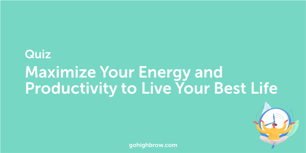 Quiz Maximize Your Energy And Productivity To Live Your Best Life