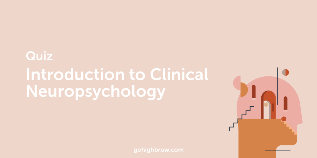 Quiz | Introduction to Clinical Neuropsychology | Highbrow Quiz | Introduction to Clinical Neuropsychology | Highbrow