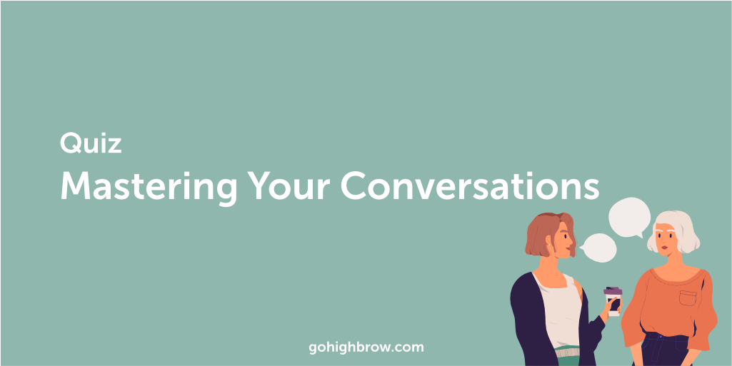 Quiz | Mastering Your Conversations | Highbrow